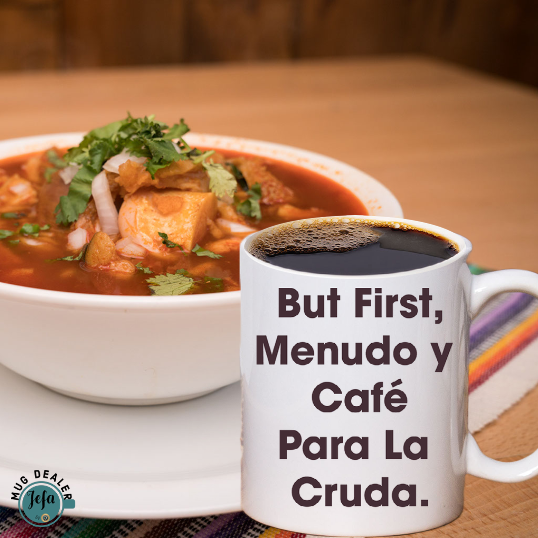 But First, Menudo y Cafe Para La Cruda – Mug Dealer Jefa